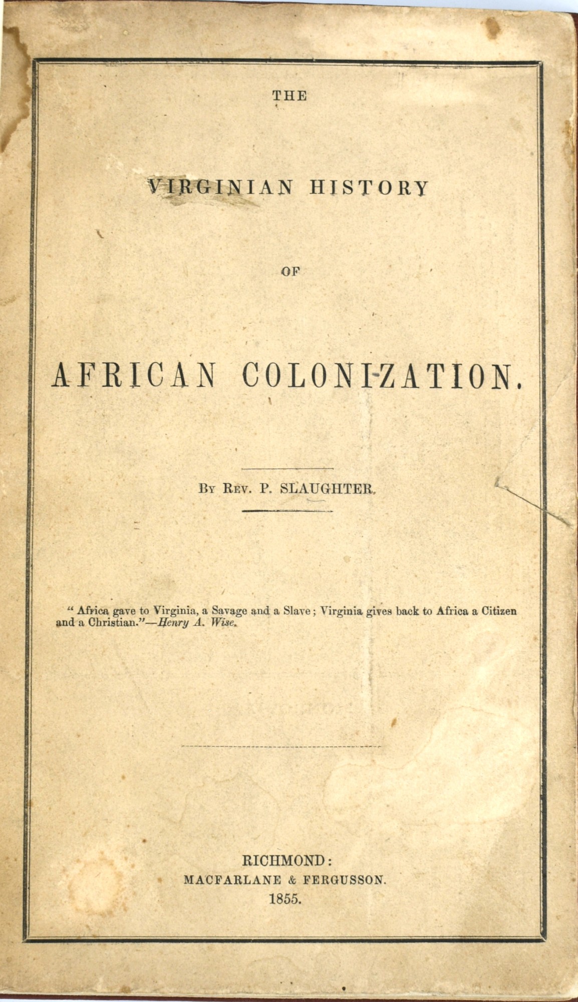 [SLAVERY] [COLONIZATION] THE VIRGINIAN HISTORY OF AFRICAN COLONIZATION ...