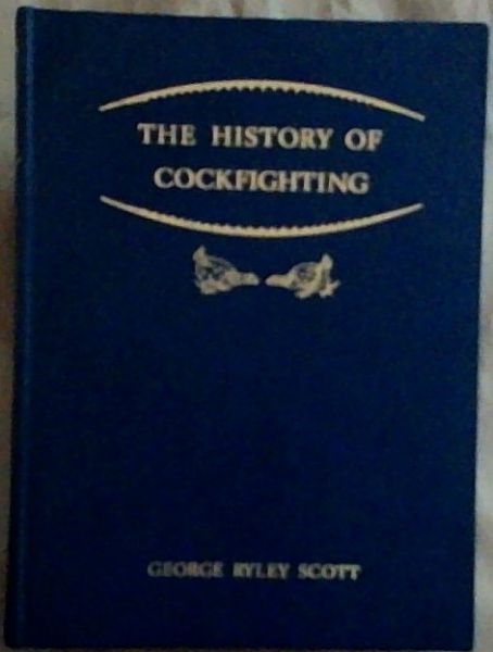 The history of cockfighting by Scott, George Ryley: Very Good hardcover ...