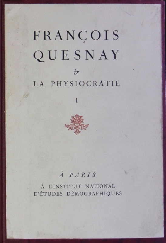 François Quesnay et la physiocratie. - 1. Préface, études, biographie ...