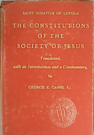 Saint Ignatius of Loyola. The Constitutions of the Society of Jesus. by ...
