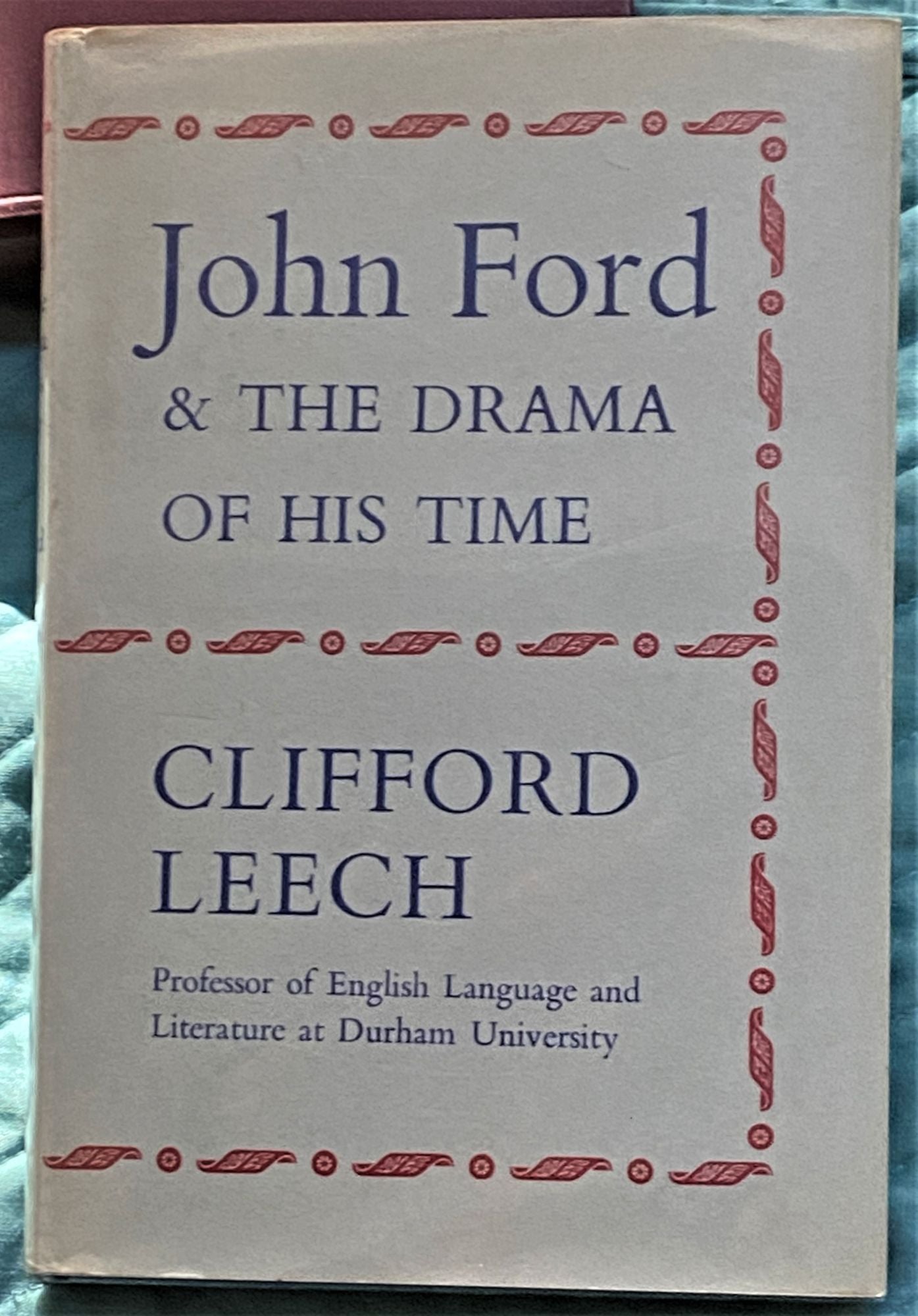 John Ford and the Drama of His Time by Clifford Leech: (1957) | My Book ...