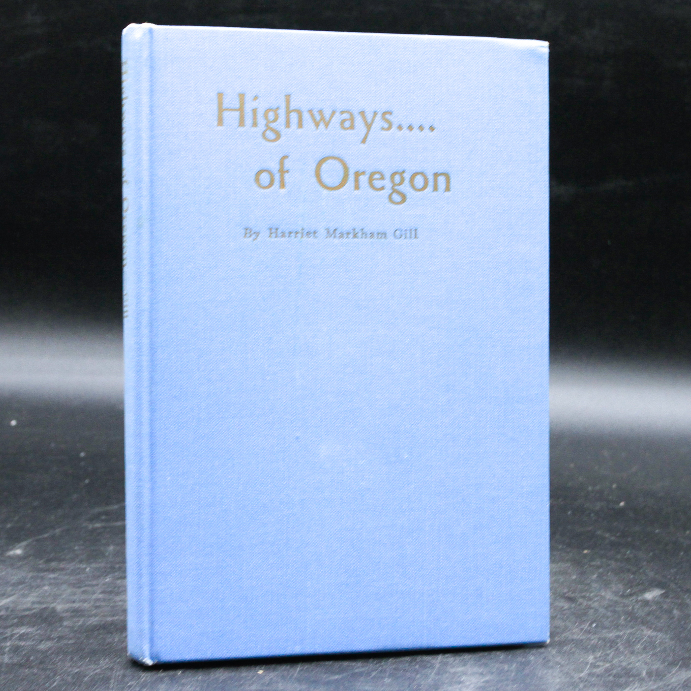 Highways of Oregon; with Scenes of the Oregon Country (First Edition ...