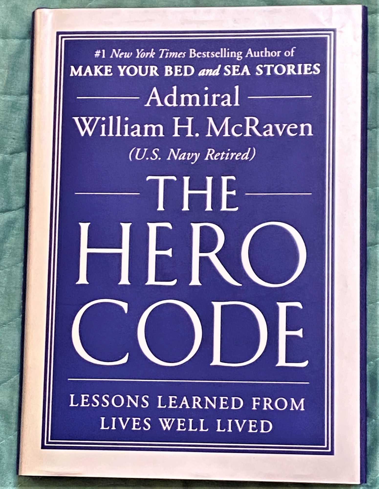 The Hero Code: Lessons Learned from Lives Well Lived by Admiral William ... The Hero Code: Lessons Learned from Lives Well Lived by Admiral William ...