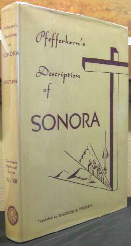 Pfefferkorn's Description of Sonora by Pfefferkorn, Ignaz, Treutlein ...