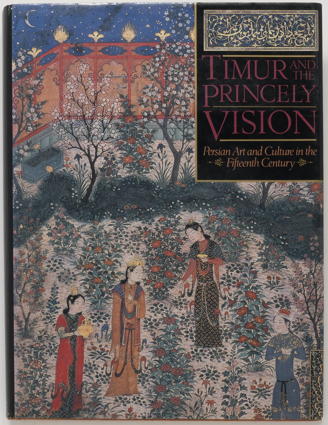 Timur and the Princely Vision: Persian Art and Culture in the Fifteenth ...
