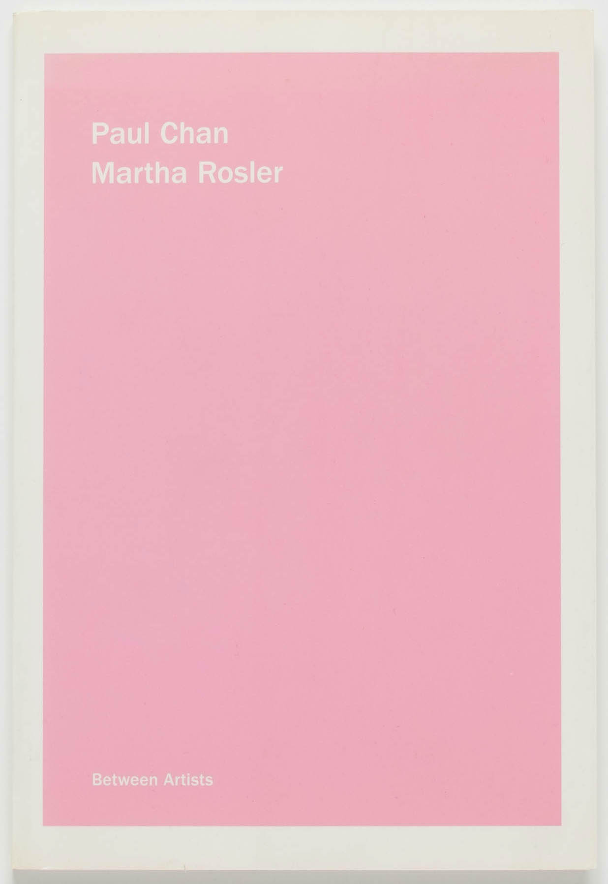 Between Artists: Paul Chan / Martha Rosler by Paul Chan / Martha Rosler ...