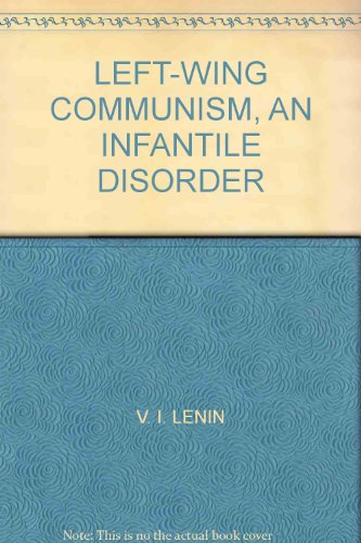 LEFT-WING COMMUNISM, AN INFANTILE DISORDER by Lenin, V. I.: Good ...