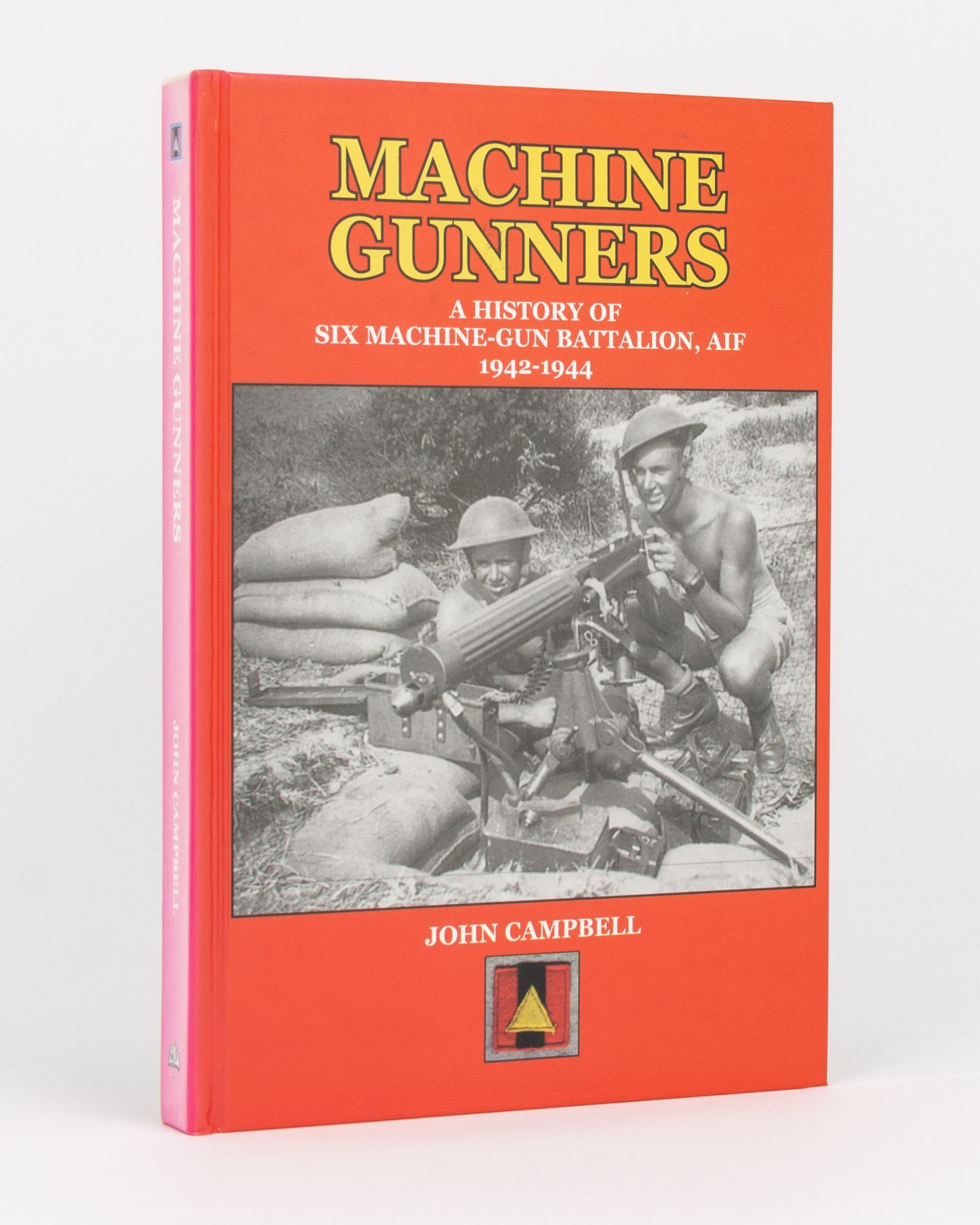 Machine Gunners. A History of Six Australian Machine-Gun Battalion, AIF ...