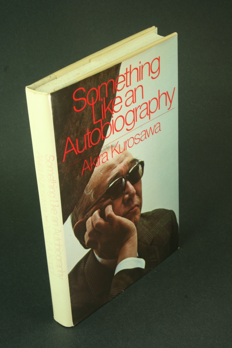 Something like an autobiography. Translated by Audie Bock by Kurosawa, Akira, 1910-1998 | Steven ...
