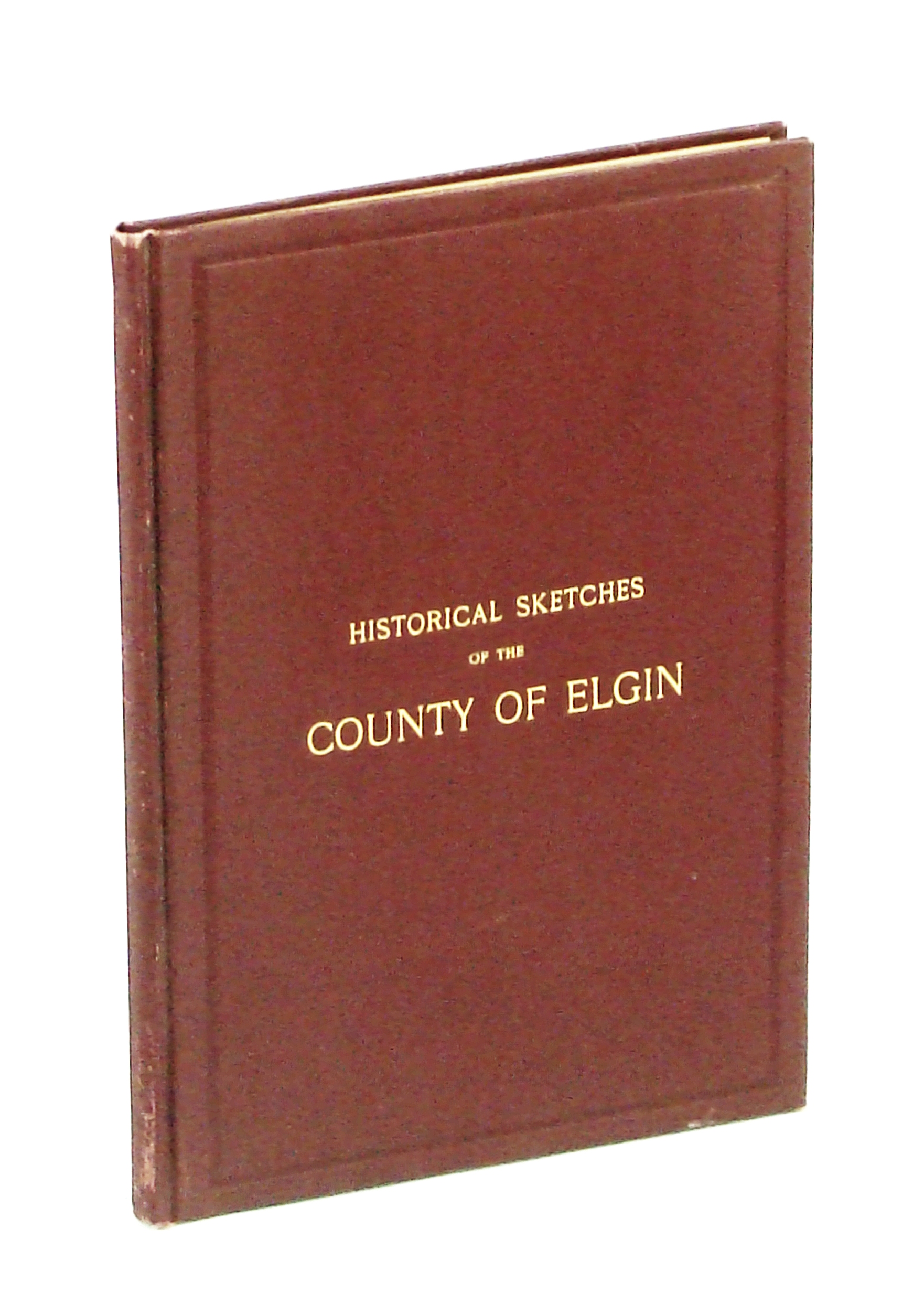 Historical Sketches of the County of Elgin [Ontario Local History] by ...