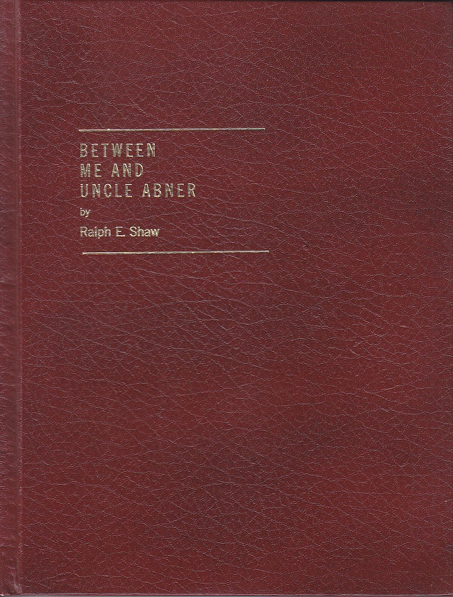 Between Me and Uncle Abner by Shaw, Ralph E.: Very Good Hardcover (1975 ...