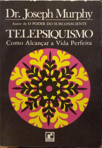 TELEPSIQUISMO: COMO ALCANÇAR A VIDA PERFEITA. [10.ª EDIÇÃO] von MURPHY ...