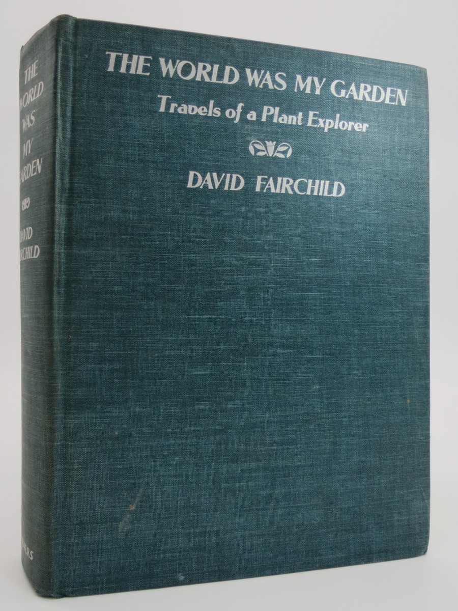 THE WORLD WAS MY GARDEN Travels of a Plant Explorer by David Fairchild ...