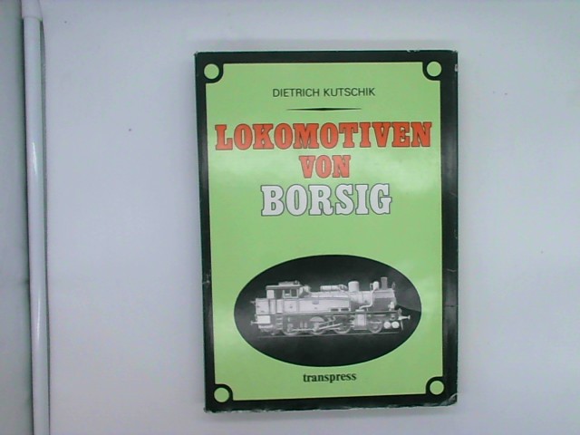 Lokomotiven von Borsig. Eine Darstellung der Lokomotivgeschichte der ...