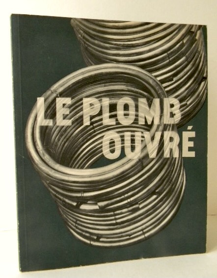 LE PLOMB OUVRE. by [PHOTOGRAPHIE] Chambre syndicale des métaux, section ...