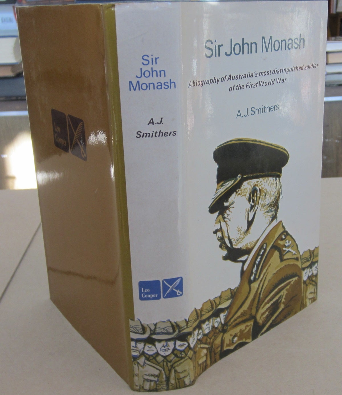 Sir John Monash; A Biography of Australia's most distinguished soldier ...