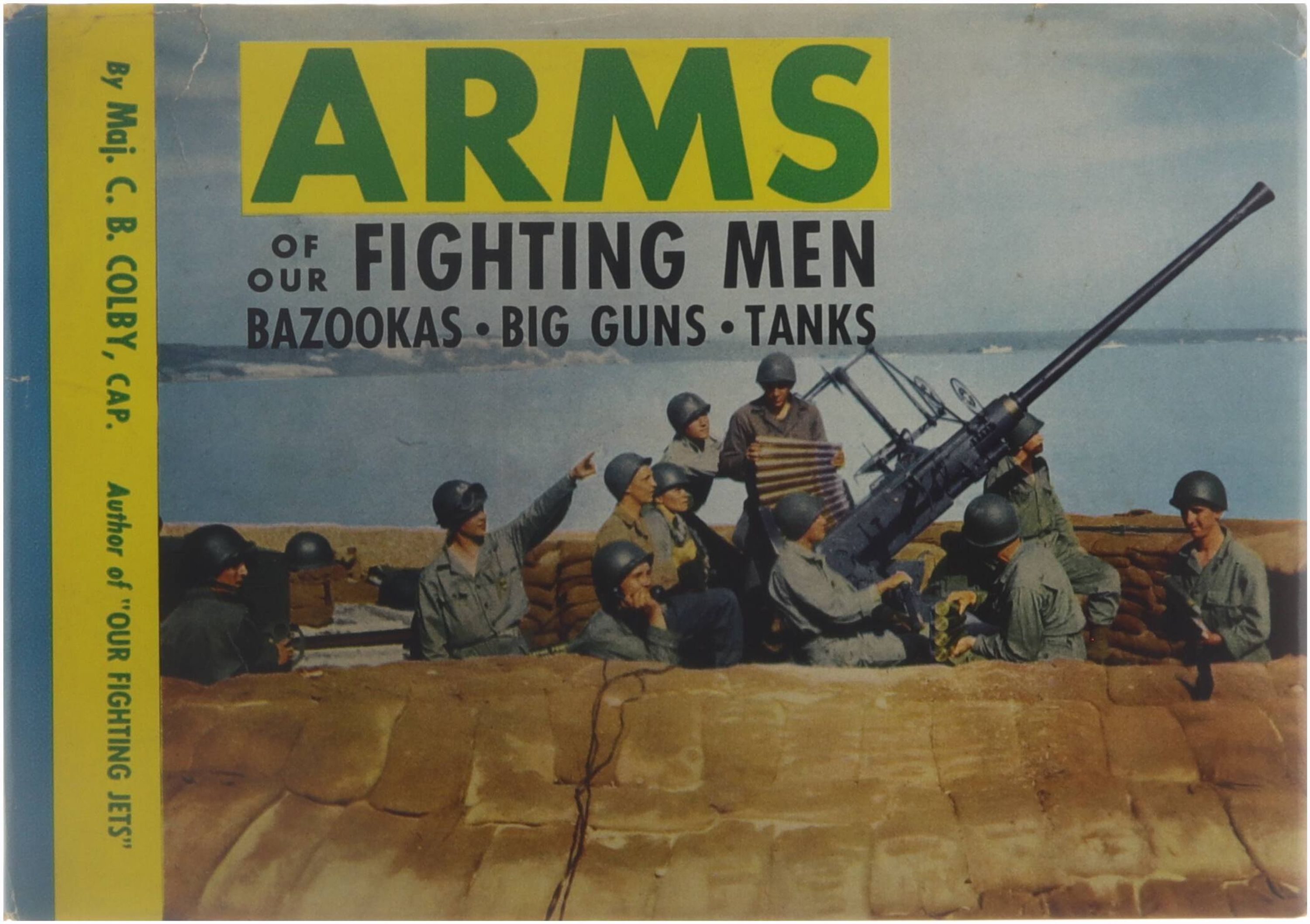 Arms of our Fighting Men : Bazookas, Big Guns, Tanks by C.B. Colby ...