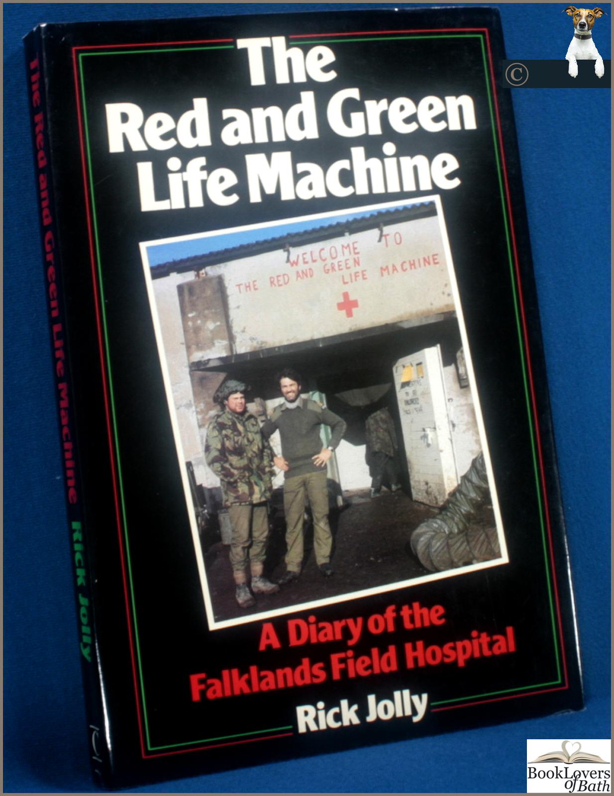 The Red and Green Life Machine: A Diary of the Falklands Field Hospital ...