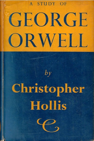 A Study of George Orwell: The Man and His Works by Hollis, Christopher ...