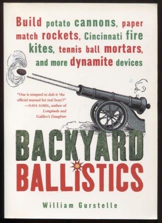 Backyard Ballistics : Build potato Cannons, paper match rockets ...