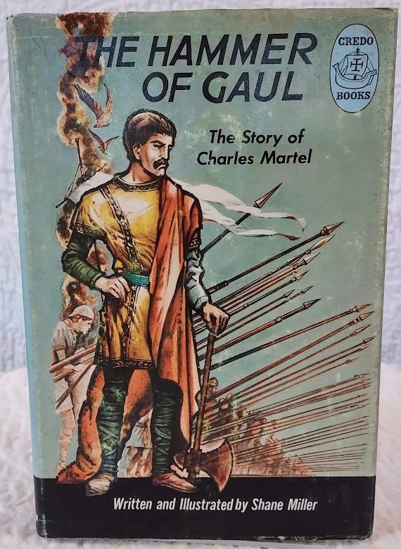 THE HAMMER OF GAUL The Story of Charles Martel by Miller, Shane: Near ...