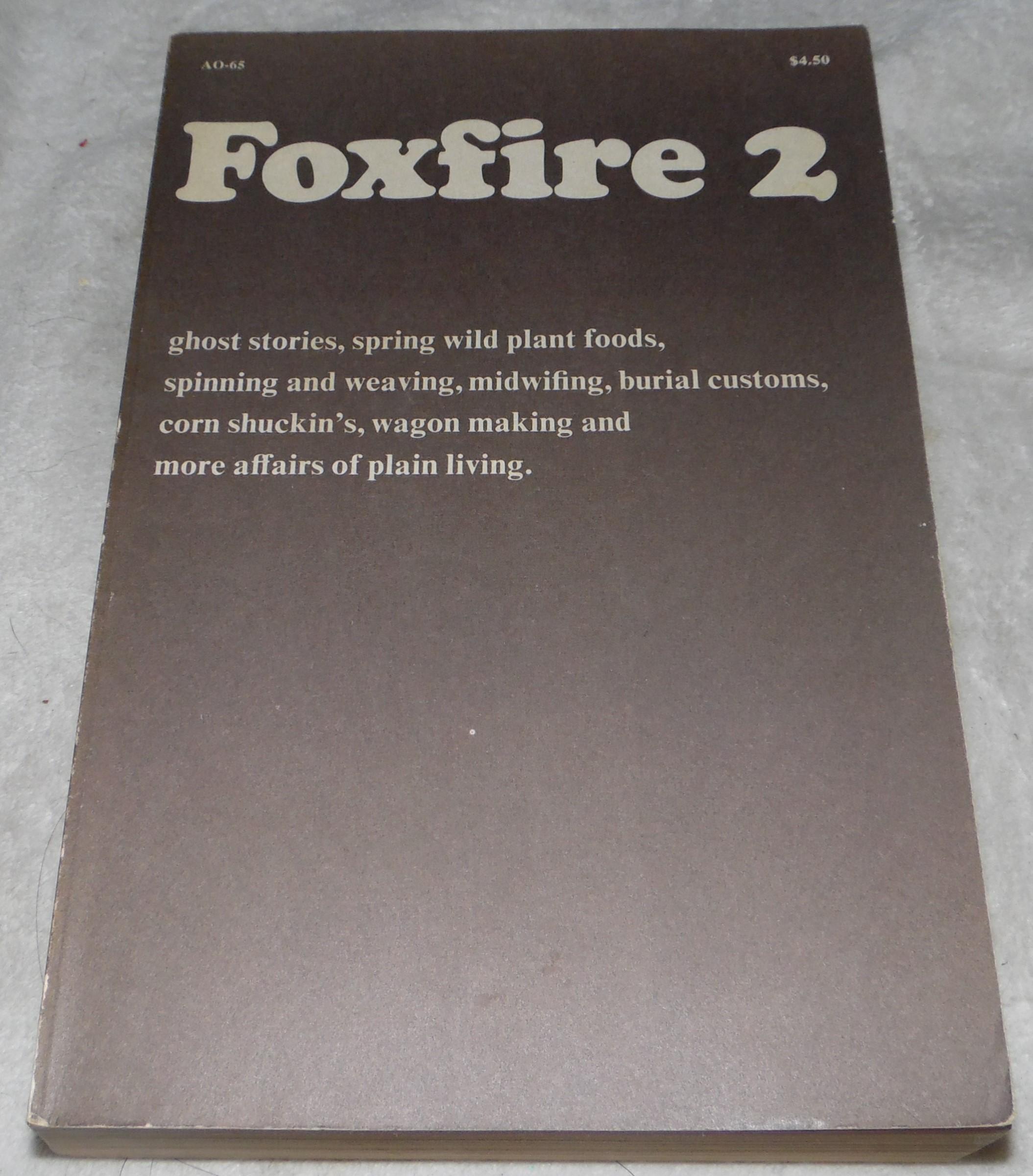 Foxfire 2: Ghost Stories, Spring Wild Plant Foods, Spinning and Weaving ...
