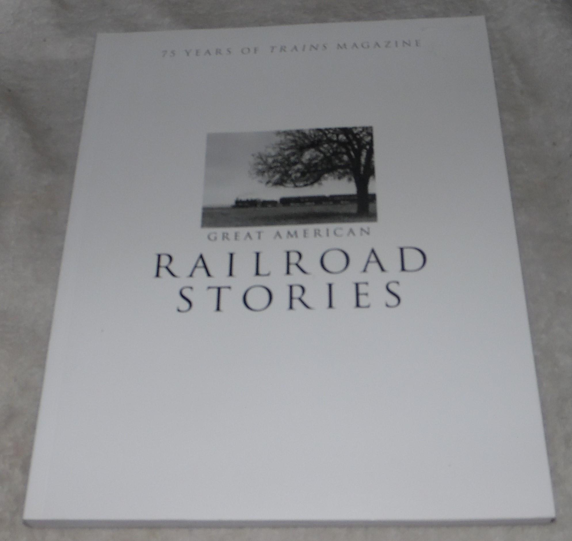 Great American Railroad Stories: 75 Years of Trains magazine by Editors ...