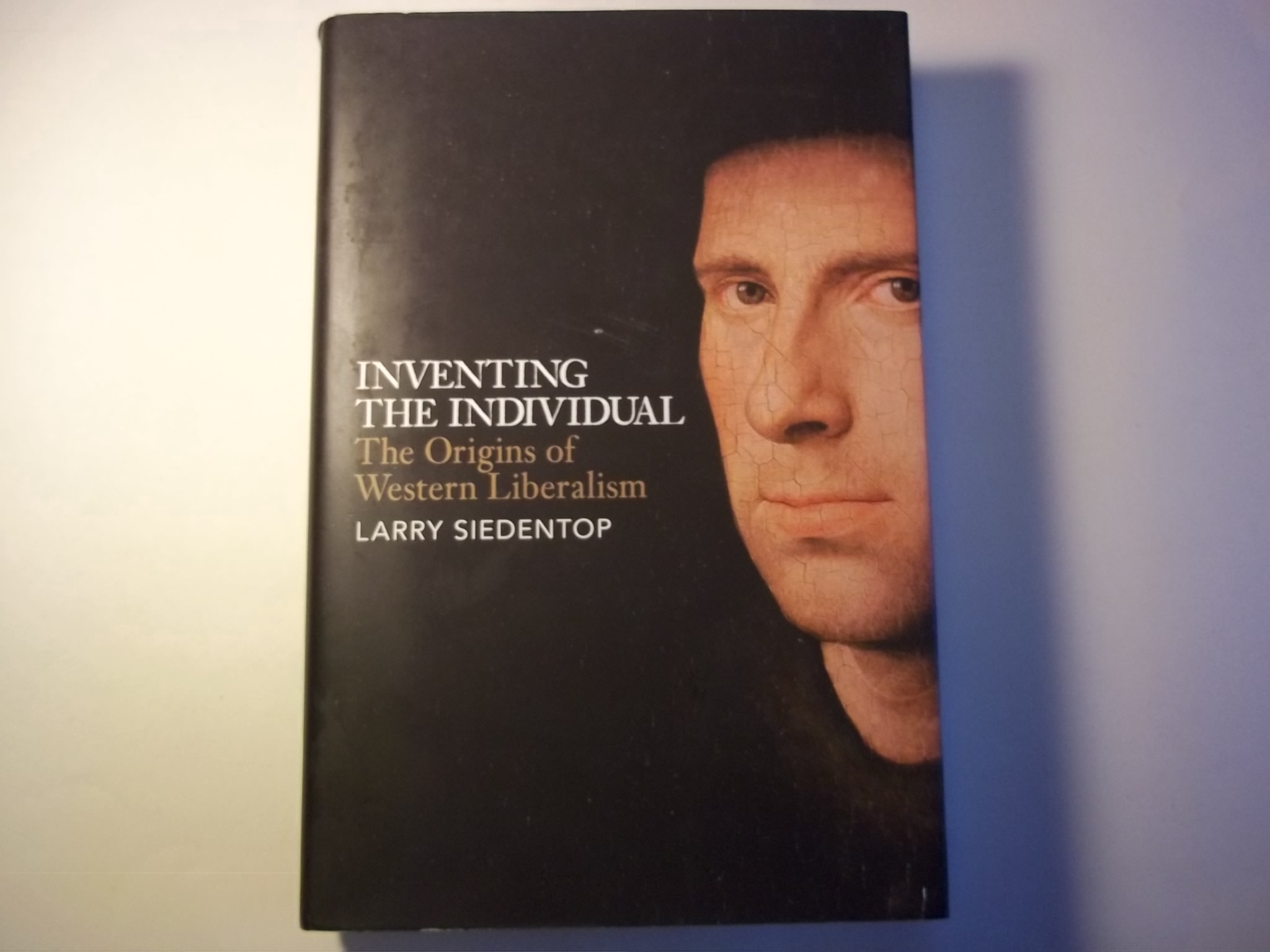Inventing the Individual: The Origins Of Western Liberalism by ...