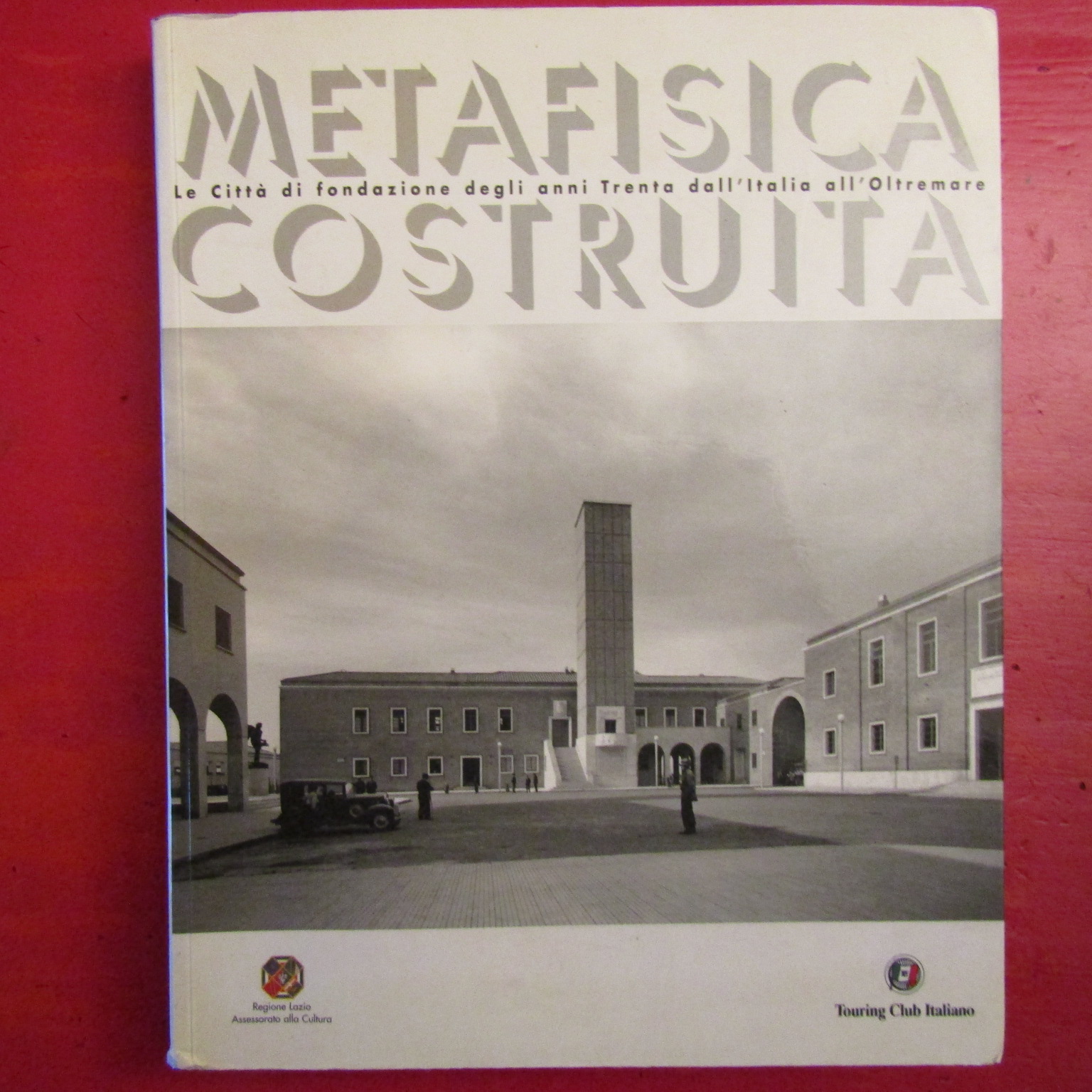 Metasfisica costruita Le Città di fondazione degli anni Trenta dall ...