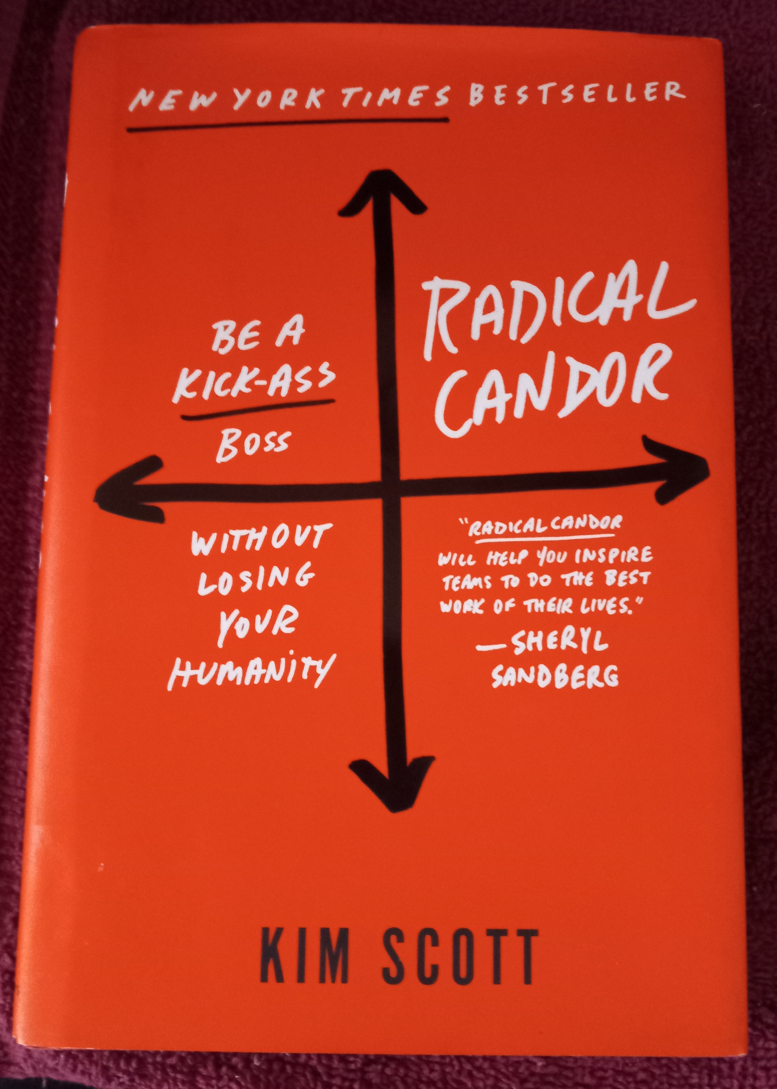 Radical Candor: Be a Kick-Ass Boss Without Losing Your Humanity by ...