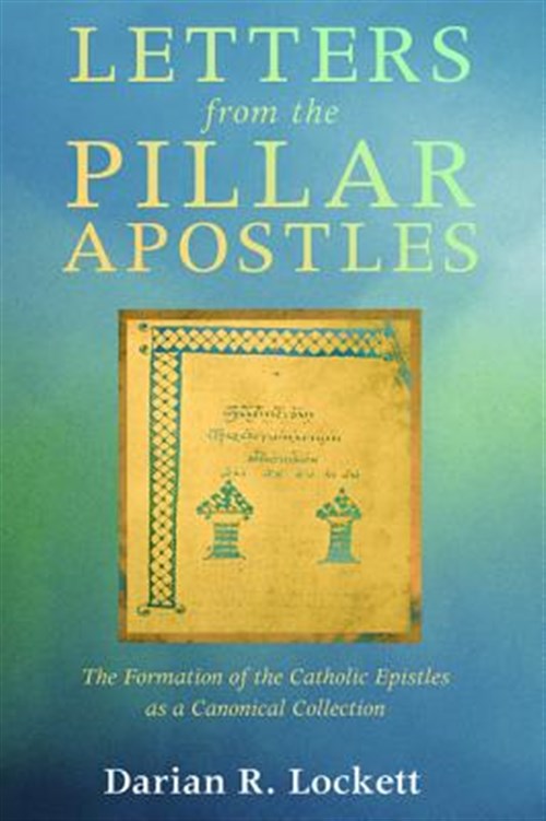 Letters from the Pillar Apostles : The Formation of the Catholic ...