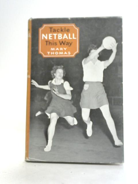 Tackle Netball This Way by Mary Thomas: Good (1961) | World of Rare Books