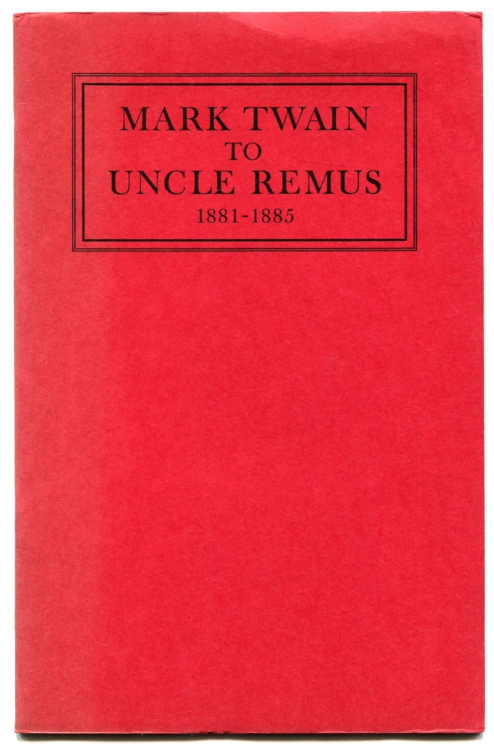 Mark Twain to Uncle Remus, 1881-1885: Emory University Publications ...