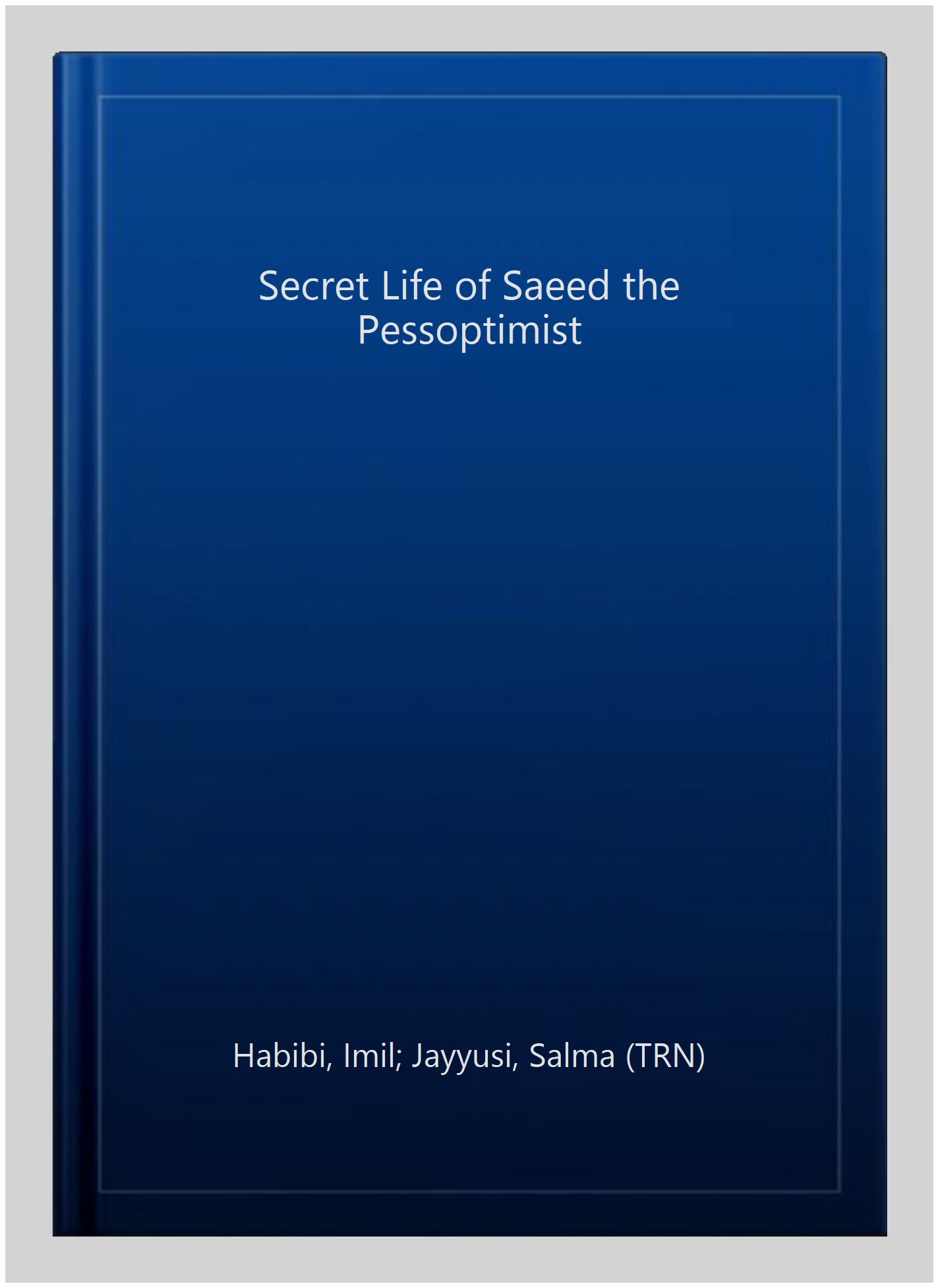 Secret Life of Saeed the Pessoptimist by Habibi, Imil; Jayyusi, Salma ...