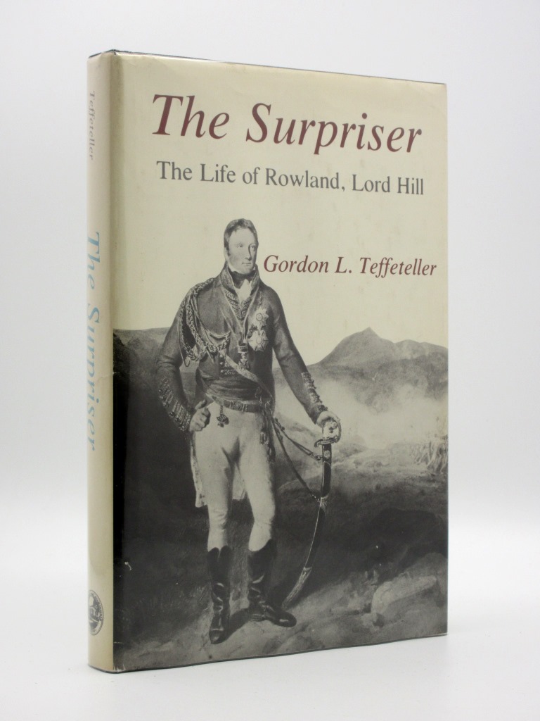 The Surpriser. The Life of Rowland, Lord Hill by Gordon L. Teffeteller ...