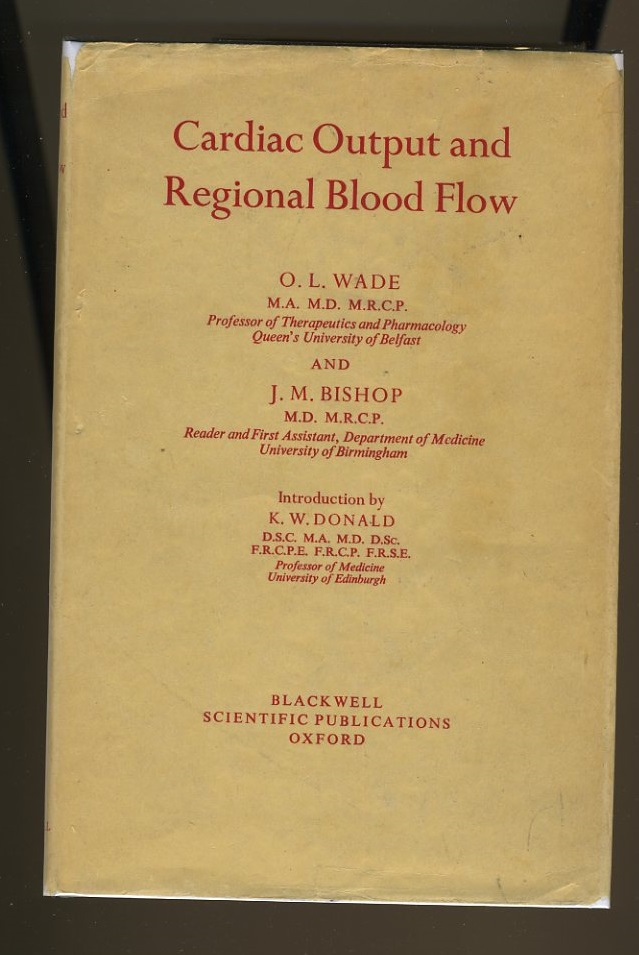 CARDIAC OUTPUT AND REGIONAL BLOOD FLOW by Wade, Dr. O.L. and Bishop, Dr ... CARDIAC OUTPUT AND REGIONAL BLOOD FLOW by Wade, Dr. O.L. and Bishop, Dr ...