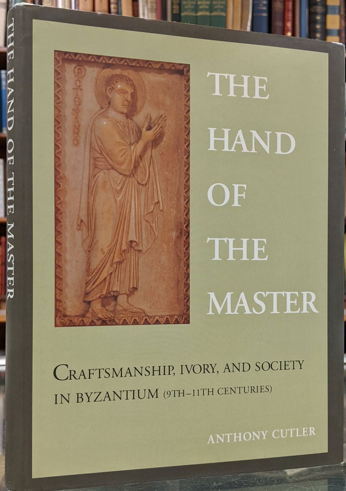 The Hand of the Master: Craftsmanship, Ivory, and Society in Byzantium ...