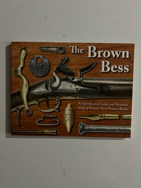 The Brown Bess: An Identification Guide and Illustrated Study of ...
