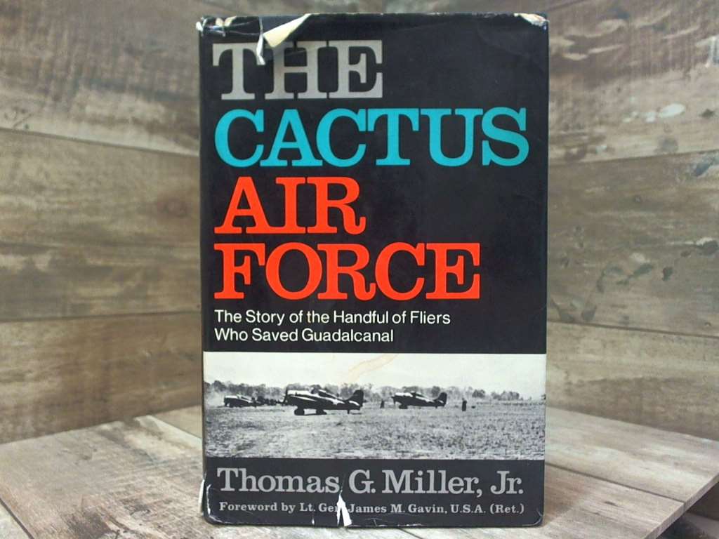 The Cactus air force [by] Thomas G. Miller, Jr. Foreword by James M ...