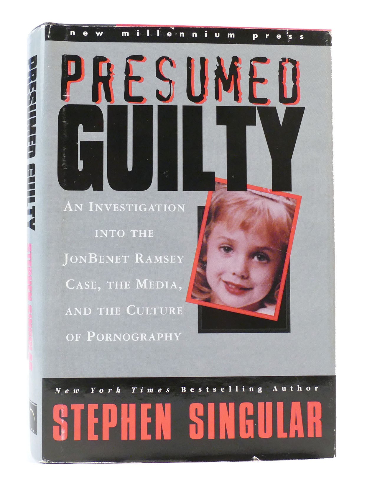 PRESUMED GUILTY: An Investigation Into the Jonbenet Ramsey Case, the ...