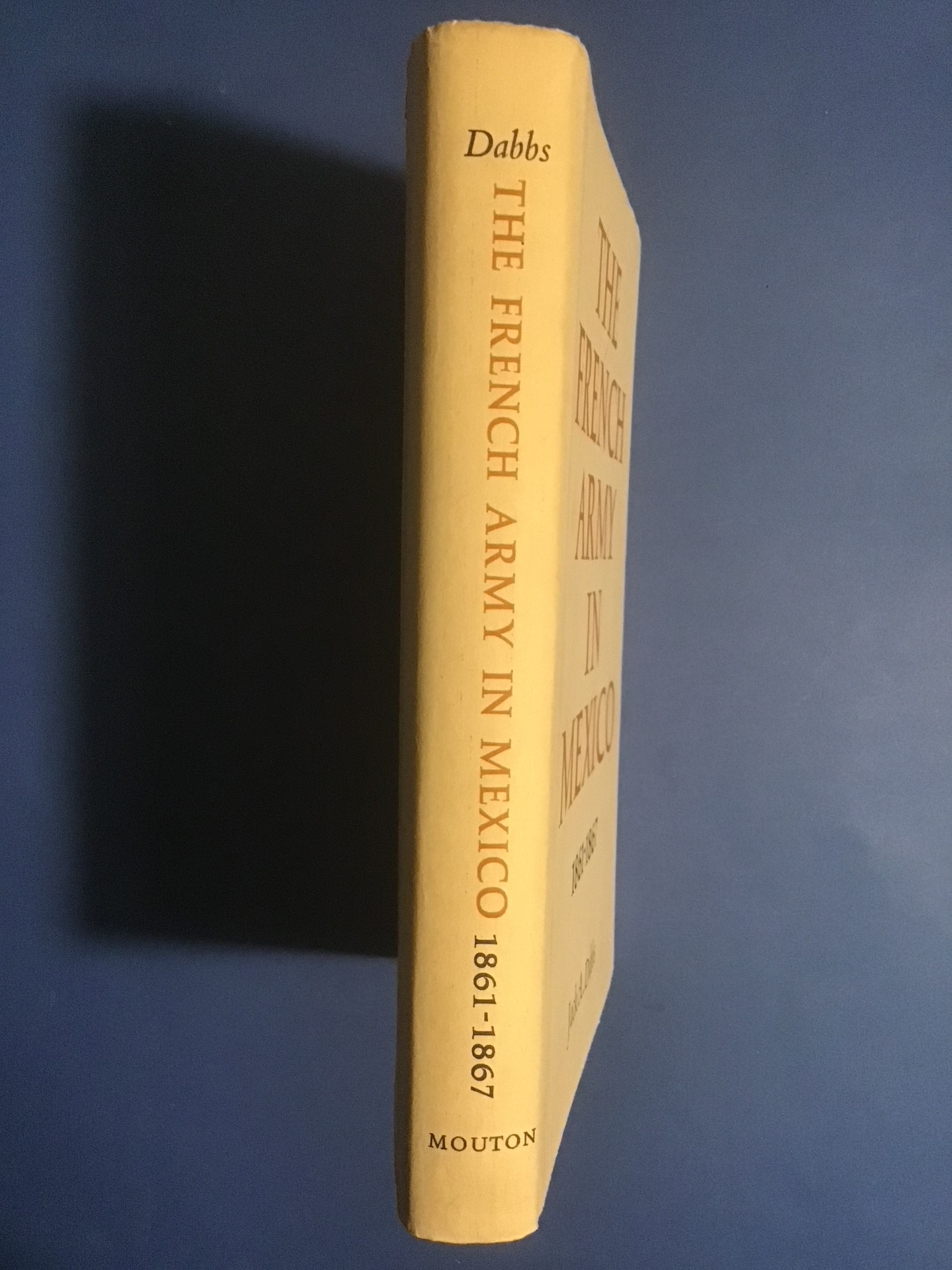 THE FRENCH ARMY IN MEXICO 1861-1867. A STUDY IN MILITARY GOVERNMENT by ...