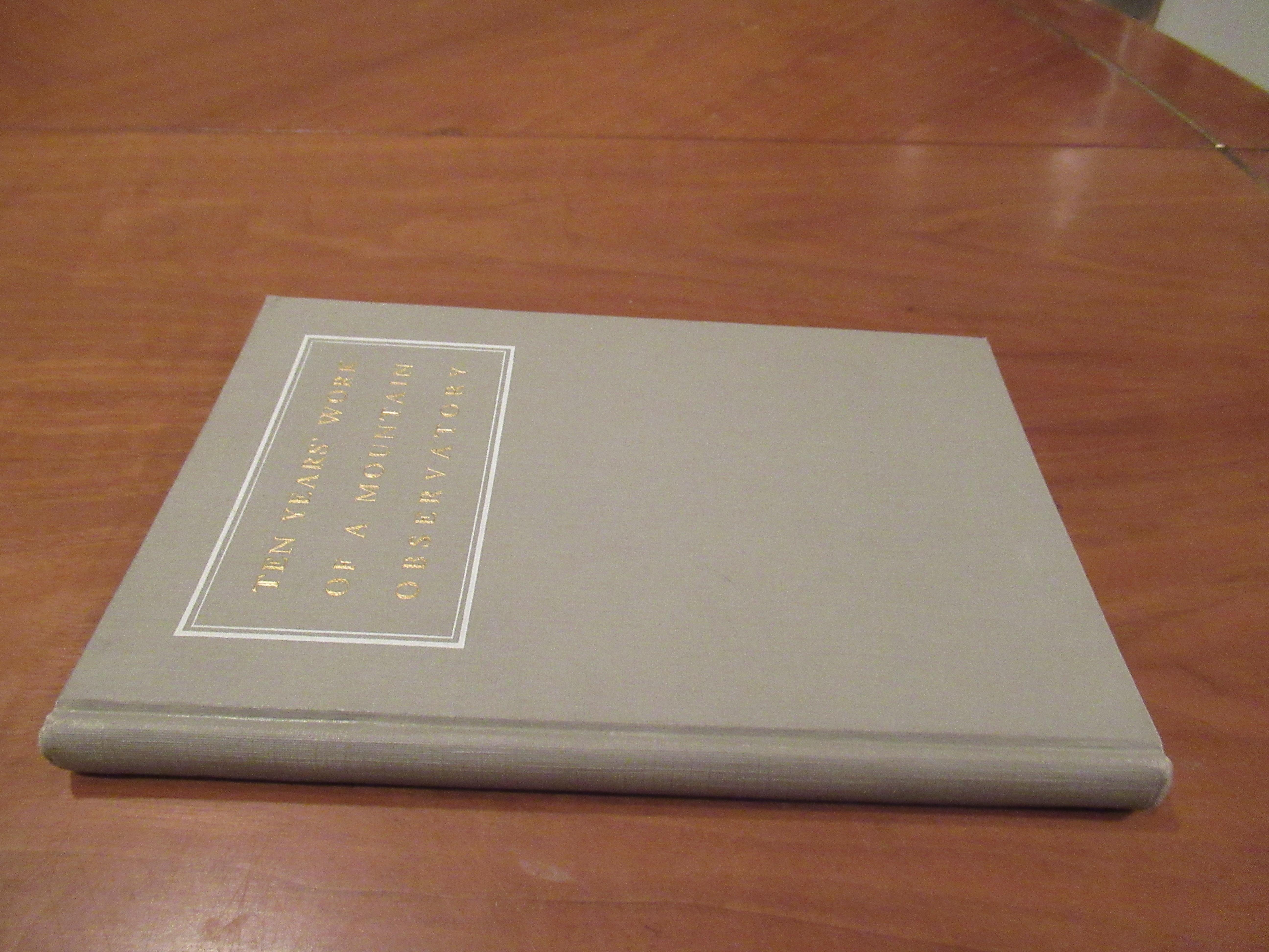 Ten Years' Work of a Mountain Observatory by Hale, George Ellery: Near ...