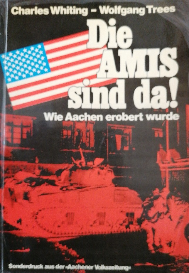 Die Amis sind da! Wie Aachen 1944 erobert wurde. 2 Auflage. von Whiting ...