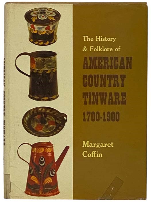 The History and Folklore of American Country Tinware, 1700-1900 by ...