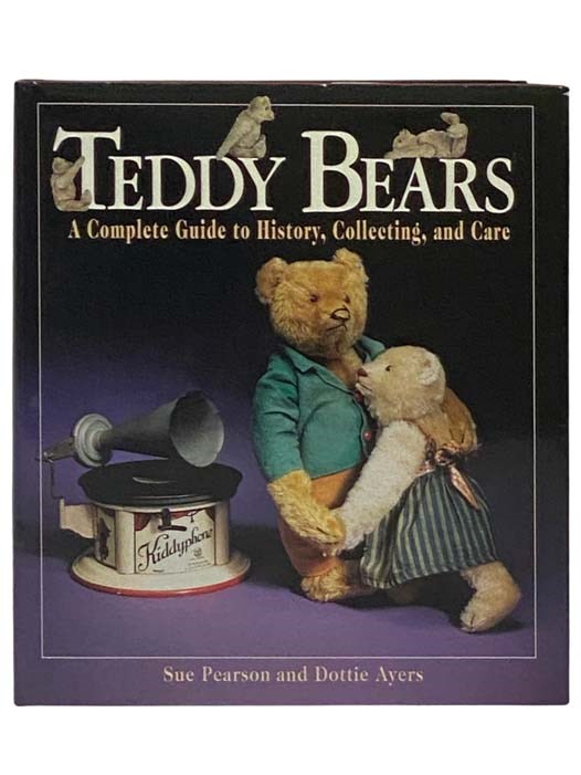 Teddy Bears: A Complete Guide to History, Collecting, and Care by ...