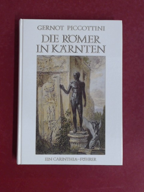 Die Römer in Kärnten. Ein Führer zu den wichtigsten römerzeitlichen ...