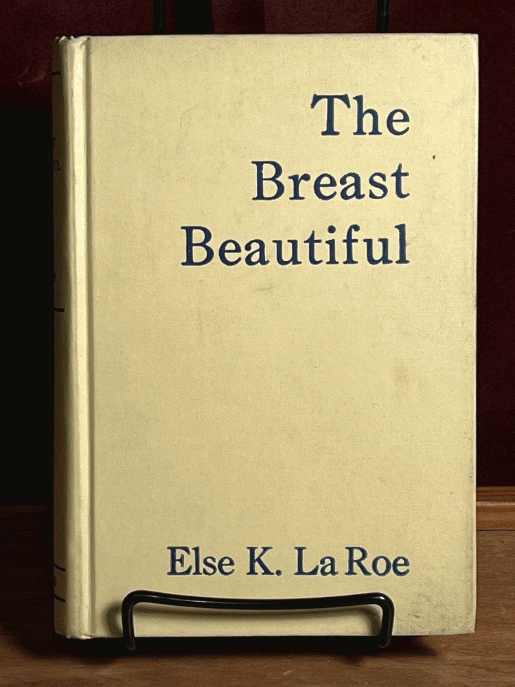 The Breast Beautiful by Else K. La Roe: Good Hardcover (1940) First ...