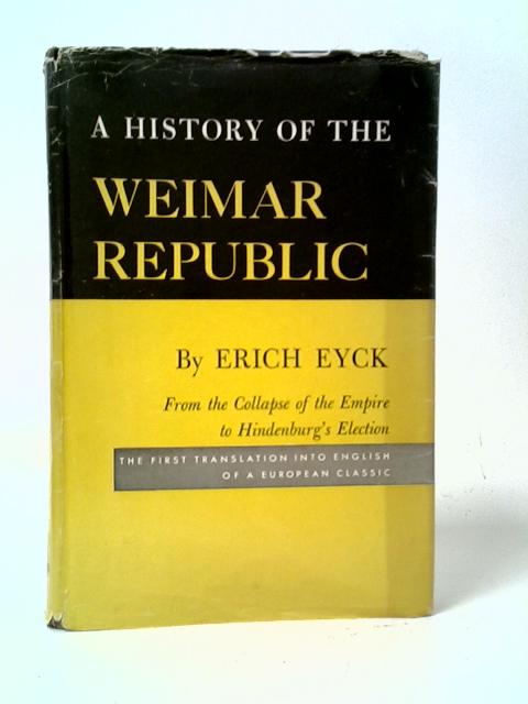 A History of the Weimar Republic, Volume 1 von Erich Eyck: Fair (1962 ...