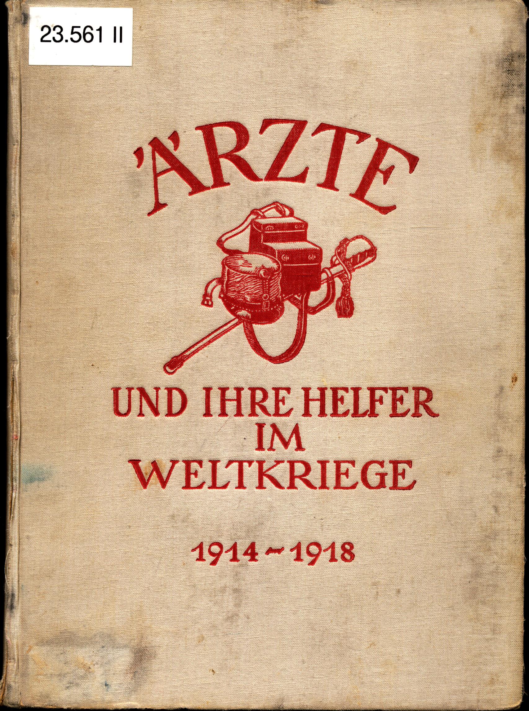 Ärzte und ihre Helfer im Weltkriege 1914-1918 (Helden im weißen Kittel ...