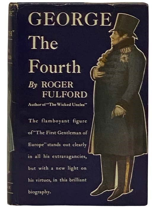 George the Fourth by Fulford, Roger: Very Good Hard Cover (1935) First ...